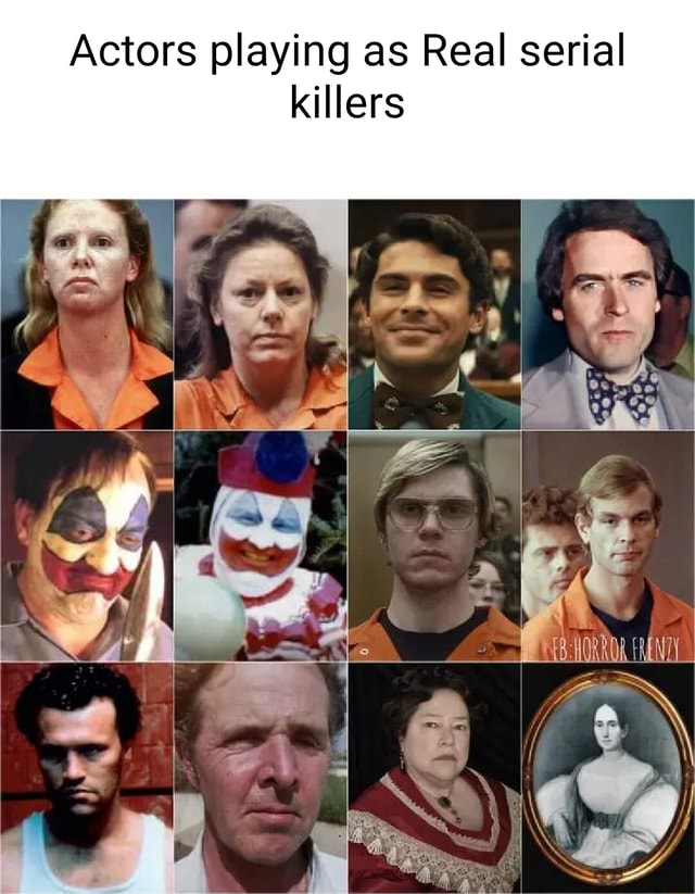 Actors playing as Real serial killers I I I Be - iFunny