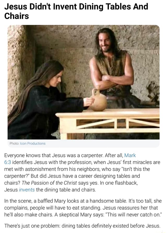 Jesus Didn't Invent Dining Tables And Chairs Photo: Icon Productions Everyone knows that Jesus ...