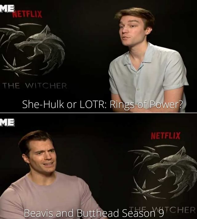 THE WITCH She-Hulk or LOTR: Rings of Power? Beavis and ad Season 9 CHEF - iFunny