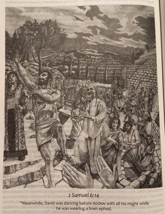 2 Samuel 6:14 “Meanwhile, David was dancing before ADONAI with all his ...