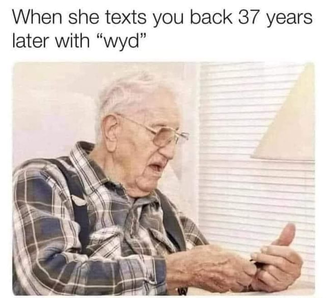 When she texts you back 37 years later with - iFunny