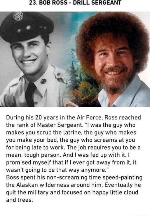 23. BOB ROSS - DRILL SERGEANT During his 20 years in the Air Force ...