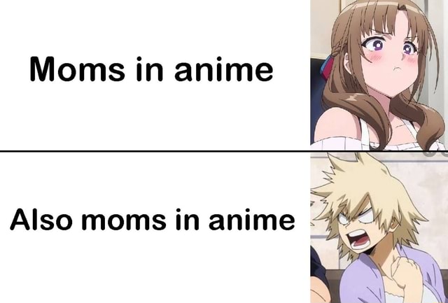 Moms in anime Also moms in anime ING - iFunny