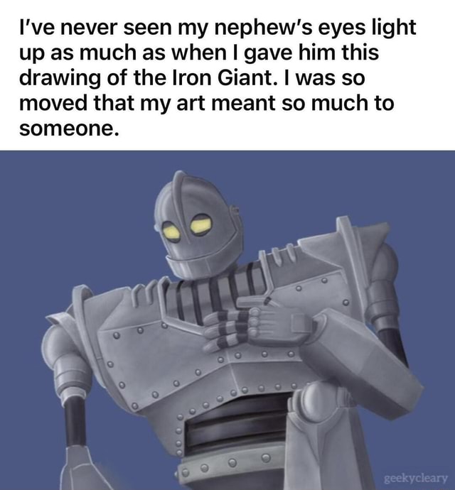My drawing of the Iron Giant - I've never seen my nephew's eyes light ...