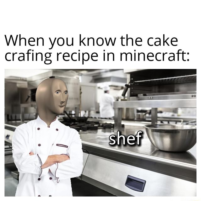 When you know the cake crating recipe in minecraft: - iFunny