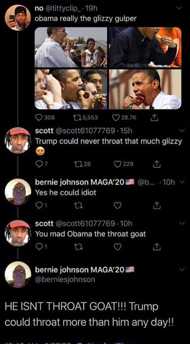 22) obama really the glizzy gulper You mad Obama the throat goat HE ...