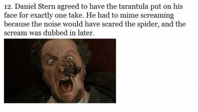 12. Daniel Stern agreed to have the tarantula put on his face for ...