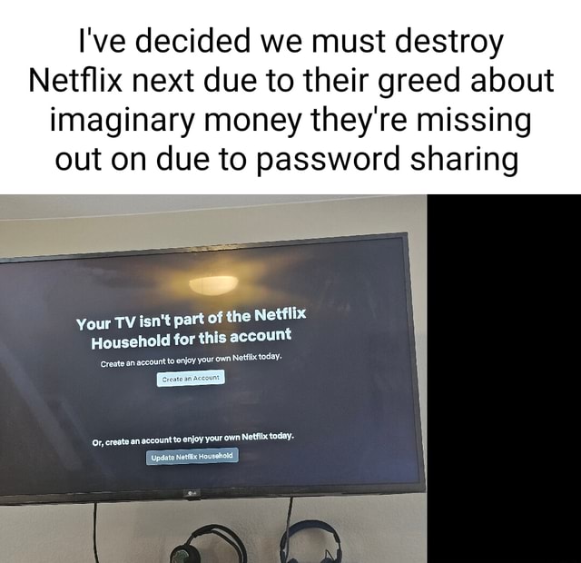 L've decided we must destroy Netflix next due to their greed about ...