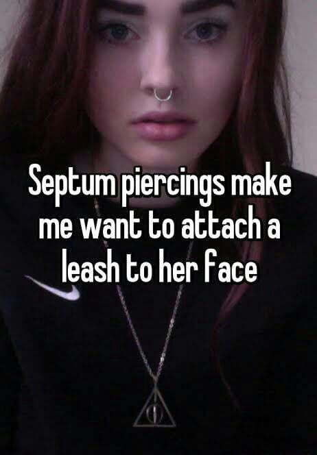 Septum piercings make me want to attach a leash to her Face - iFunny