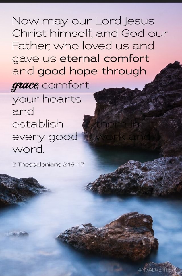 Now may our Lord Jesus Christ himself, and God our Father who loved us ...
