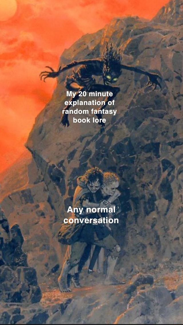 My 20 minute explanation of random fantasy book lore Any normal ...