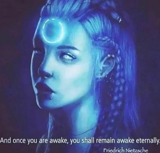 All remain awake eternally. And once you are awake, you sh Priedrich ...