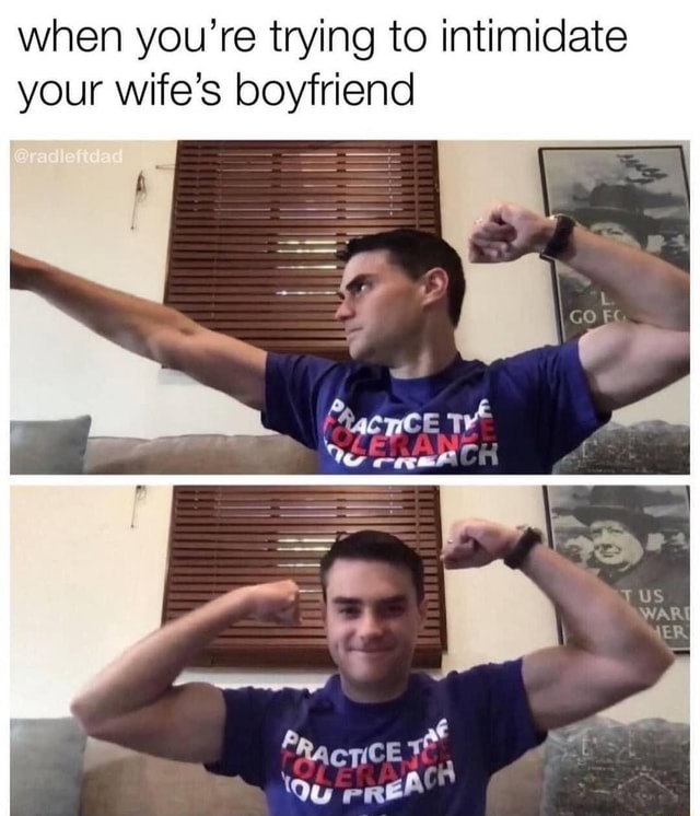 Much scared - when you're trying to intimidate your wife's boyfriend ...