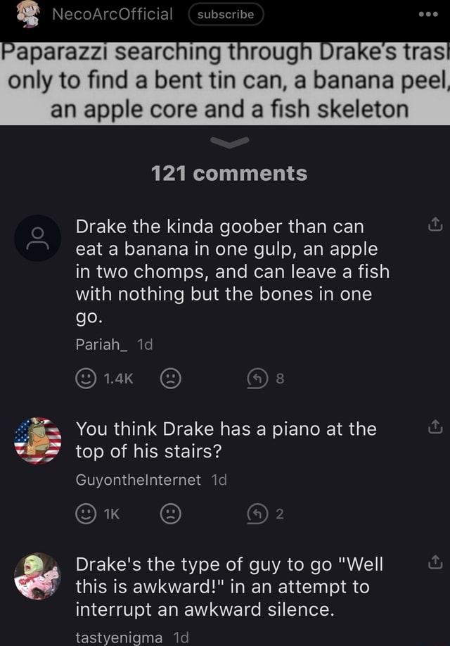 NecoArcOfficial subscribe Paparazzi searching through Drakes tras! only ...