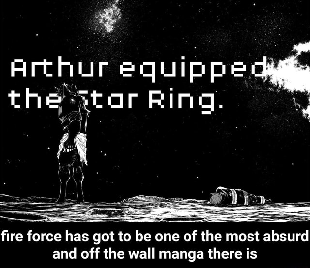 Arthur equipped RIng. the star fire force has got to be one of the most ...