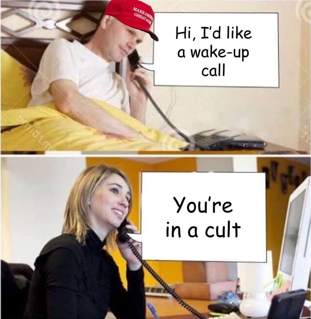 Hi Id Like A Wake Up Call Youre Ina Cult Ifunny
