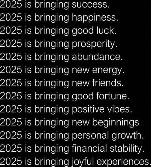 2025 Is bringing success. 2025 is bringing happiness. 2025 is bringing ...