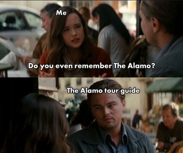 Bo you even remember The Alamo? The Alamo tour guide - iFunny