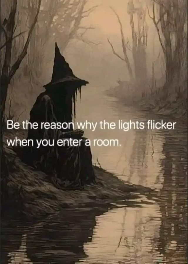 Be the reason wy flicker when you enter - iFunny