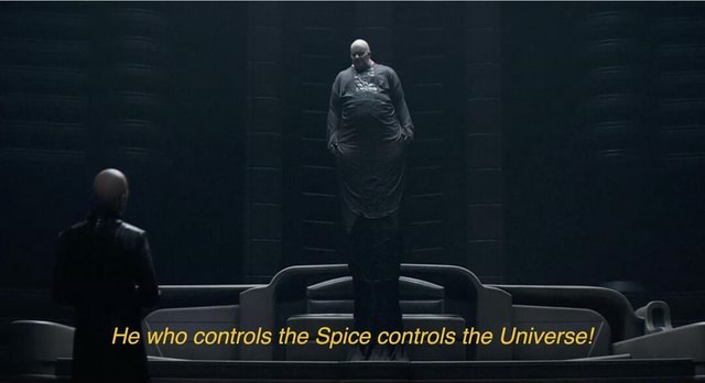 Re He who controls the Spice controls the Universe!/ - iFunny