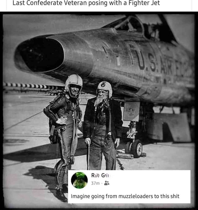 Last Confederate Veteran posing with a Fighter Jet Rat Gti I Imagine ...