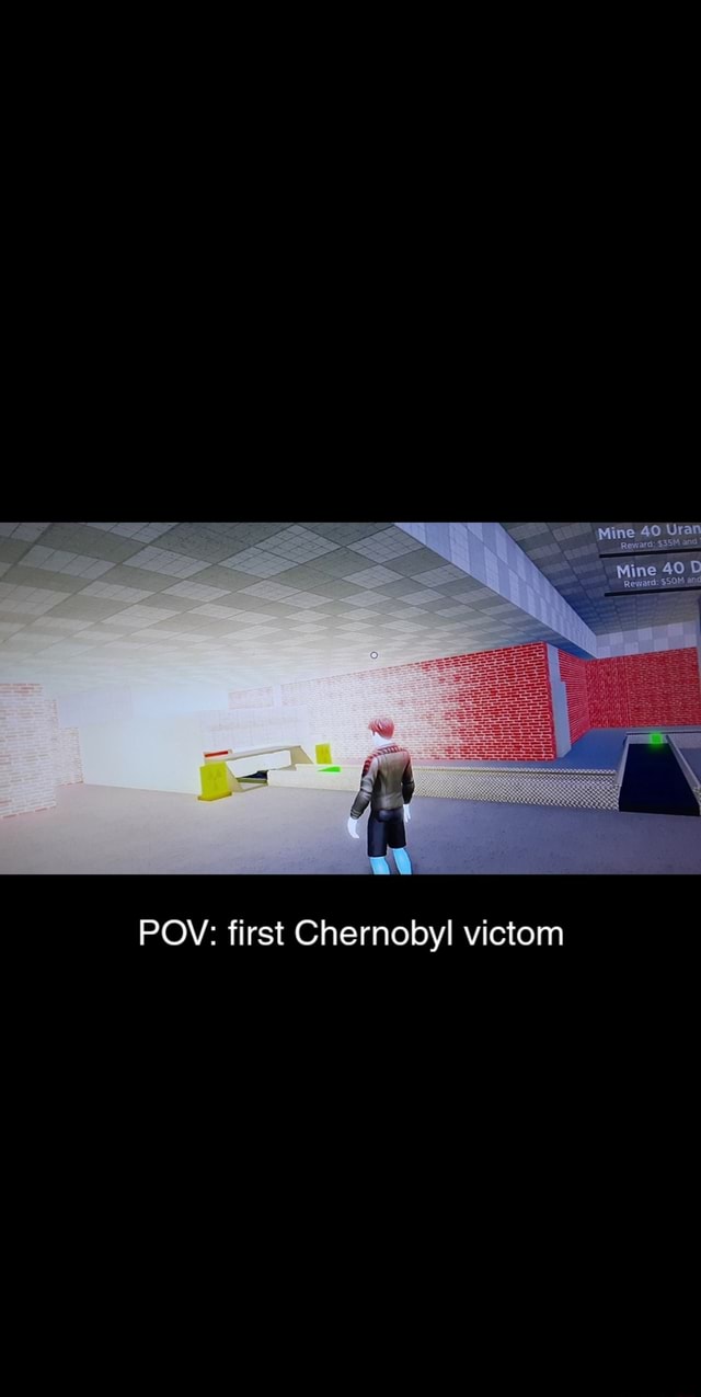 Mine 40 Uran Mine 40 POV: first Chernobyl victom - iFunny