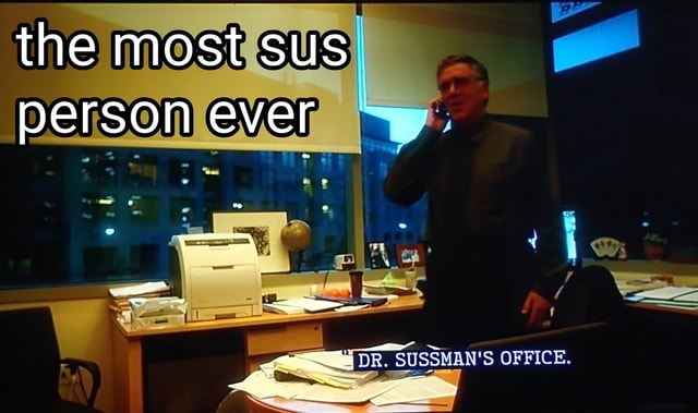 The most sus person ever DR. SUSSMAN'S OFFICE. NS - iFunny