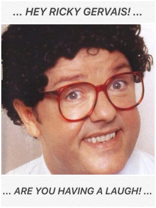 HEY RICKY GERVAIS! ARE YOU HAVING A LAUGH! - America’s best pics and videos