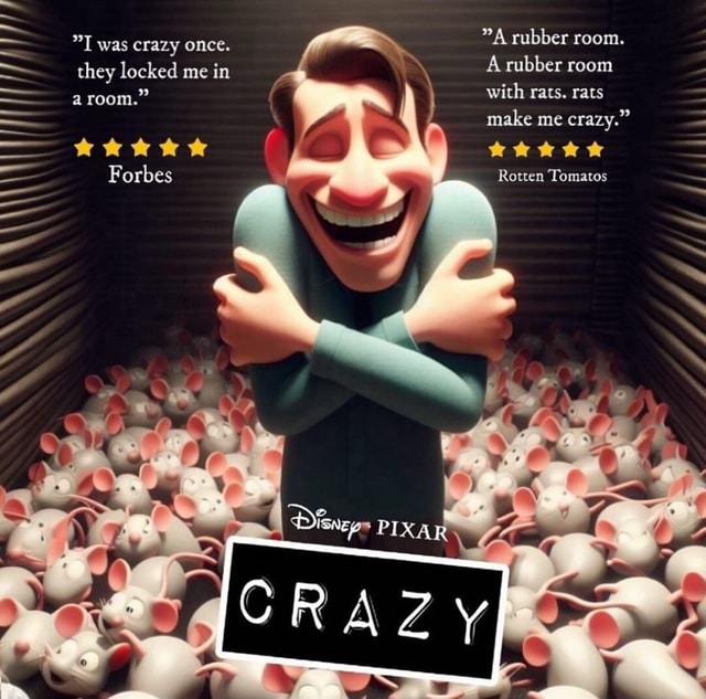 "A rubber room. A rubber room with rats. rats make me crazy." was crazy ...