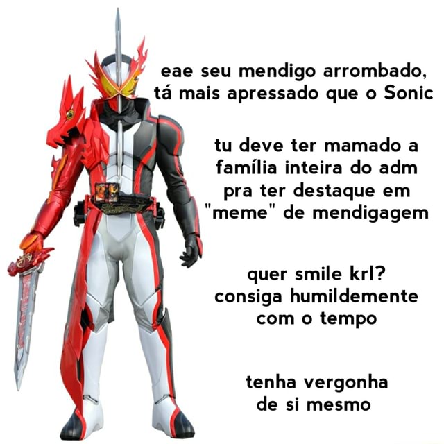 Eae seu mendigo arrombado, tá mais apressado que o Sonic tu deve ter ...