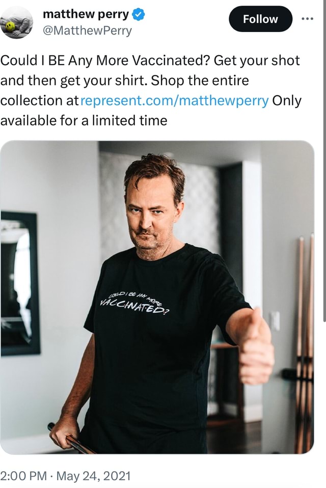 Matthew perry @ we, @MatthewPerry Could I BE Any More Vaccinated? Get ...