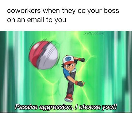 Coworkers when they cc your boss on an email to you Passive aggression ...