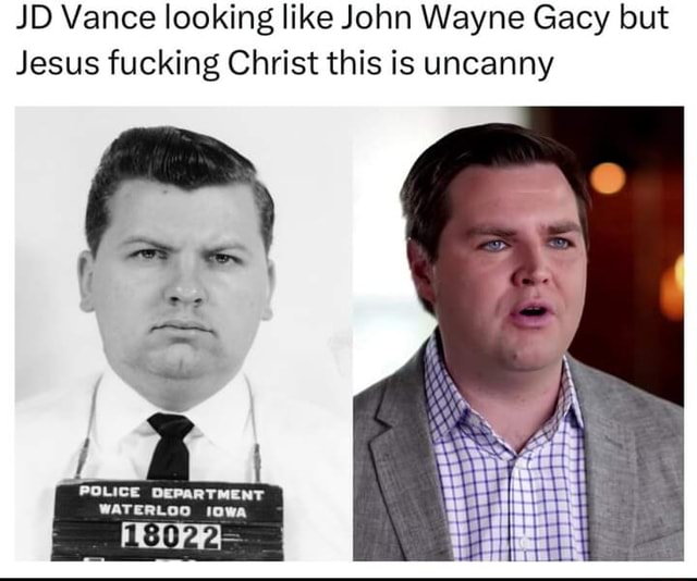 JD Vance looking like John Wayne Gacy but Jesus fucking Christ this is ...