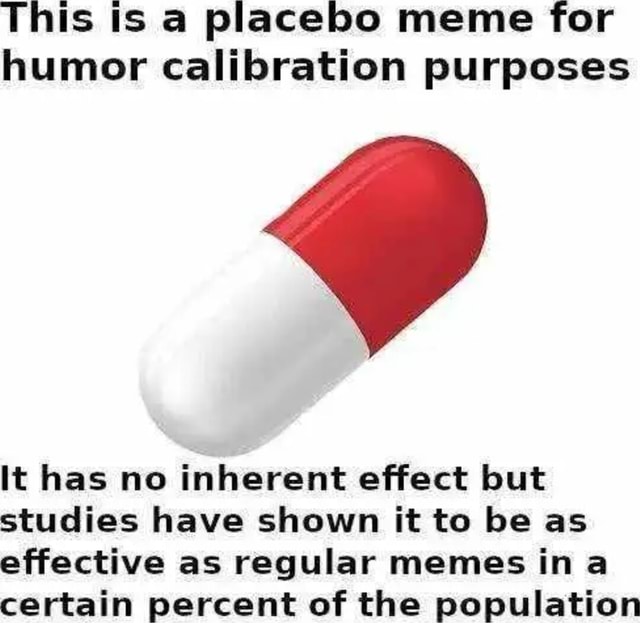This is a placebo meme for humor calibration purposes It has no ...