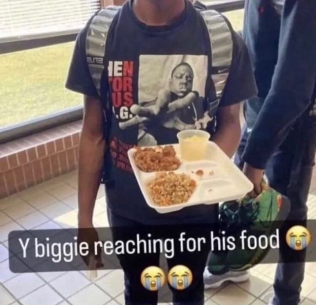 Biggie reaching for his food oe - iFunny