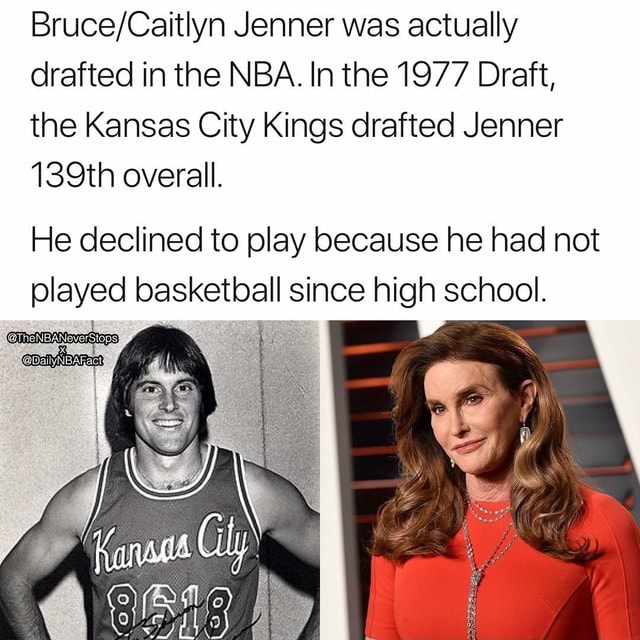 Bruce Caitlyn Jenner was actually drafted in the NBA. In the 1977 Draft the Kansas City Kings drafted Jenner 13ch overall. He declined to play because he had not played basketball since high