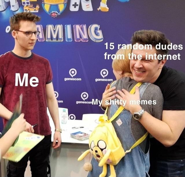 15 random dudes from the internet My shitty memes - iFunny