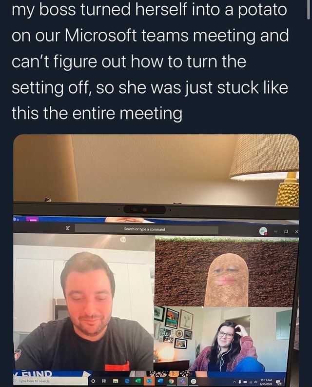 My boss turned herself into a potato I on our Microsoft teams meeting ...