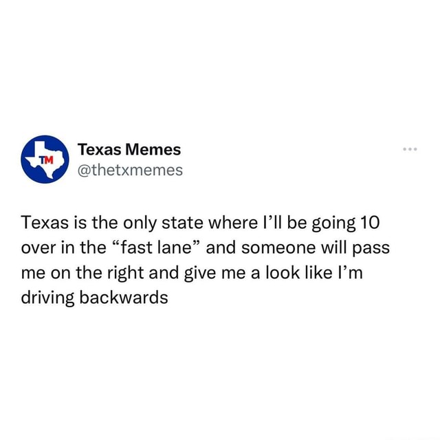 N/A - Texas Memes @thetxmemes Texas is the only state where I'll be ...