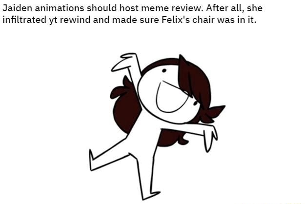 Jaiden animations should host meme review. After all, she infiltrated ...