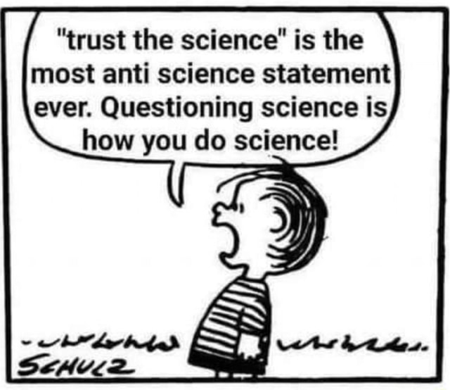 "trust the science' is the most anti science statement ever ...