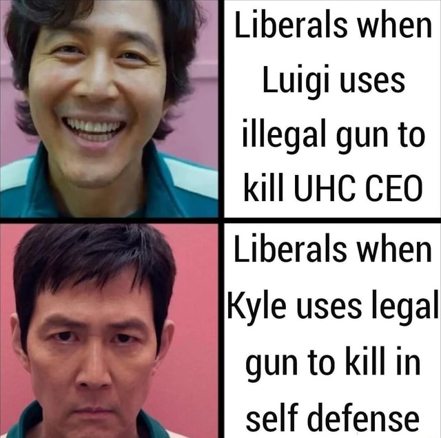 Liberals when Luigi uses illegal gun to kill UHC CEO Liberals when Kyle ...