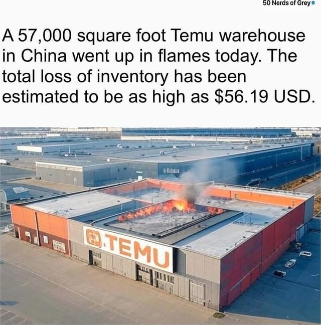 90 Nerds of A 57,000 square foot Temu warehouse in China went up in ...