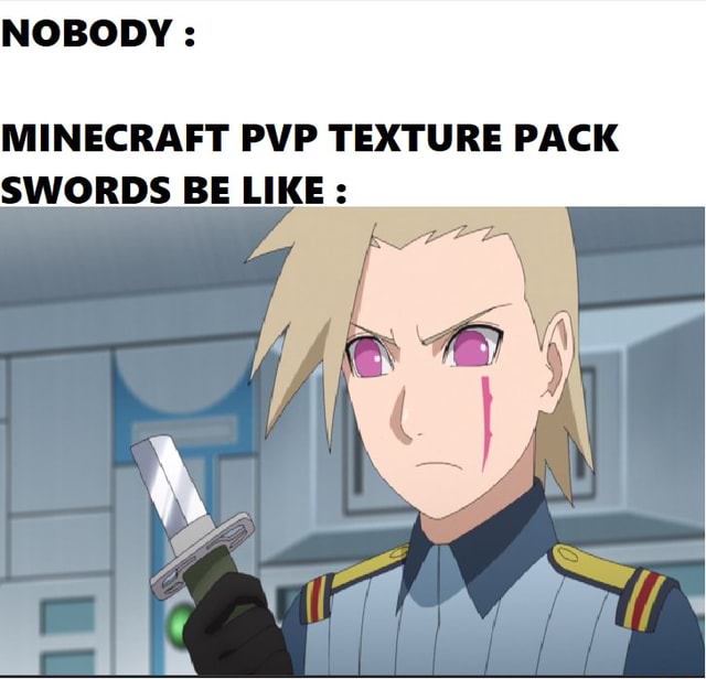NOBODY : MINECRAFT PVP TEXTURE PACK SWORDS BE LIKE : - iFunny
