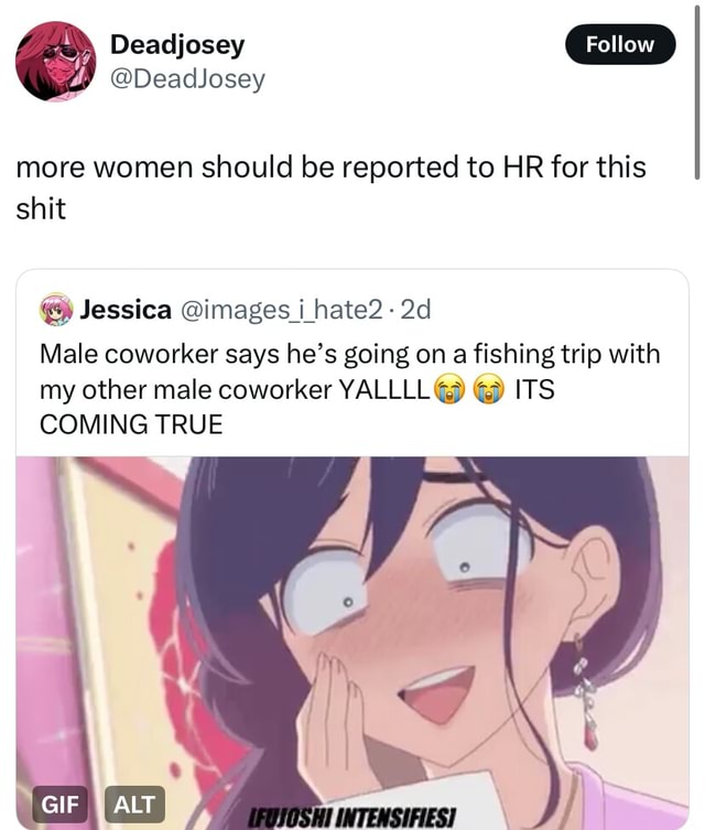 Deadjosey @DeadJosey more women should be reported to HR for this shit ...
