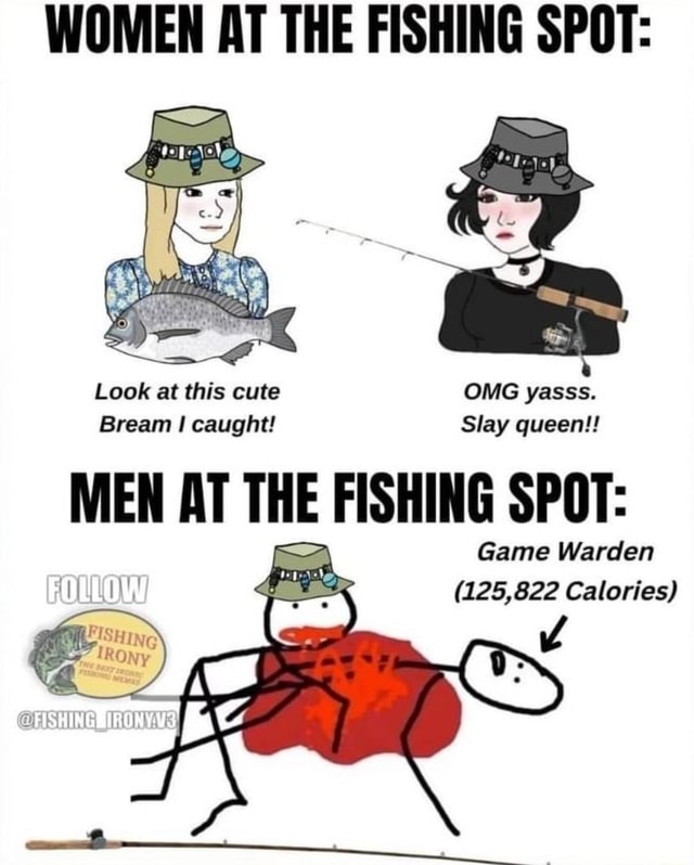 WOMEN AT THE FISHING SPOT: Look at this cute OMG yasss. Bream I caught ...