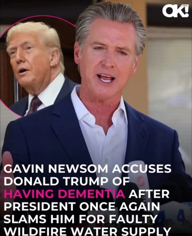GAVIN NEWSOM ACCUSES DONALD TRUMP OF HAVING DEMENTIA AFTER PRESIDENT ONCE AGAIN SLAMS HIM FOR ...