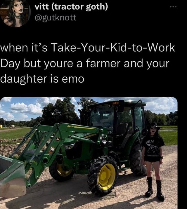 - vitt (tractor goth) @gutknott when it's Take-Your-Kid-to-Work Day but ...
