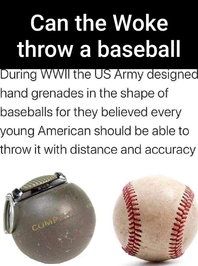 Can the Woke throw a baseball During WWII the US Army designed hand ...