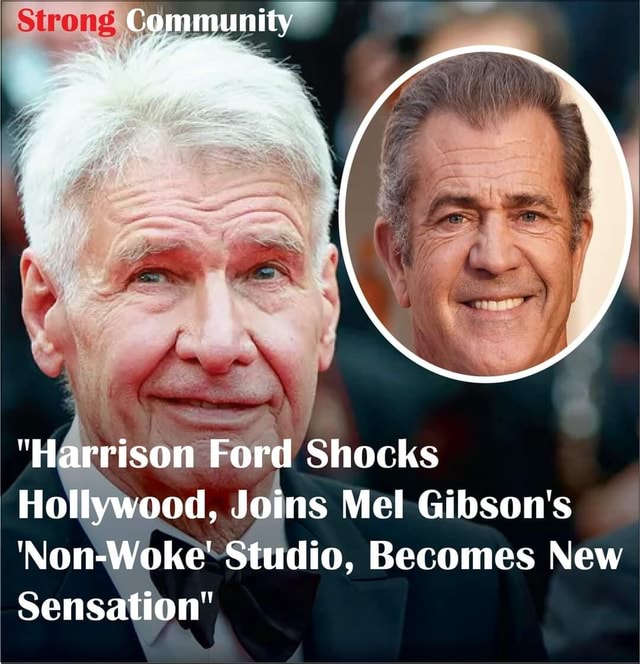 Strong Community "Harrison Ford Shocks Hollywood, Joins Mel Gibson's ...